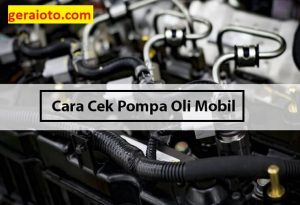 Cara Pengecekan Pompa Oli Baik Atau Tidak: 7 Cara - Gerai Otomotif