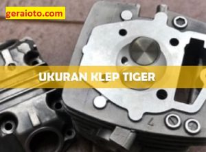 Ukuran Klep Tiger: Ukuran Dan Perawatan - Gerai Otomotif